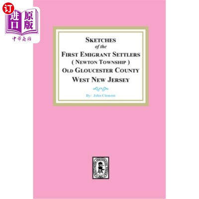 海外直订Sketches of the First Emigrant Settlers, Newton Township, Old Gloucester County  第一批移民的草图，牛顿镇，