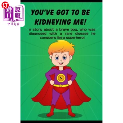 海外直订You've got to be Kidneying Me!: A story about a brave boy, who was diagnosed wit 你一定是在绑架我这是一个关