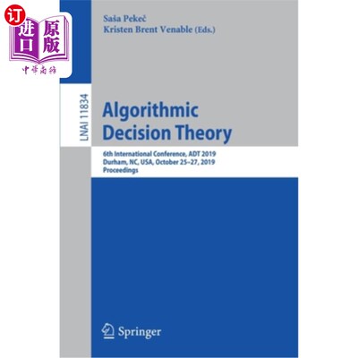 海外直订Algorithmic Decision Theory: 6th International Conference, ADT 2019, Durham, Nc, 算法决策理论:第六届国际会