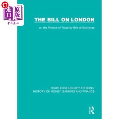 海外直订The Bill on London: or, the Finance of Trade by Bills of Exchange 伦敦汇票