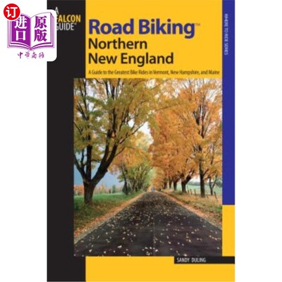 海外直订Road Biking(TM) Northern New England: A Guide To The Greatest Bike Rides In Verm 公路自行车(TM)北新英格兰: