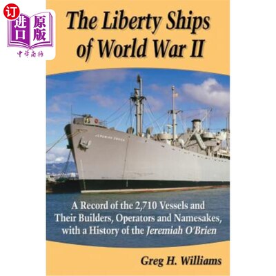 海外直订The Liberty Ships of World War II: A Record of the 2,710 Vessels and Their Build 第二次世界大战的自由船:271
