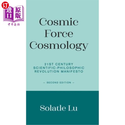 海外直订Cosmic Force Cosmology: 21st Century Scientific-Philosophic Revolution Manifesto 宇宙力宇宙学:21世纪科学哲