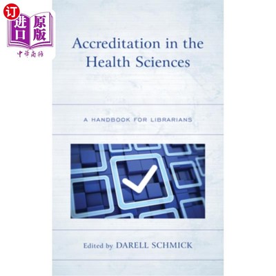 海外直订Accreditation in the Health Sciences: A Handbook for Librarians 健康科学的认证:图书馆员手册