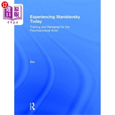 海外直订Experiencing Stanislavsky Today: Training and Rehearsal for the Psychophysical A 今天体验斯坦尼斯拉夫斯基: