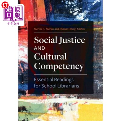 海外直订Social Justice and Cultural Competency: Essential Readings for School Librarians 社会正义与文化能力:学校图