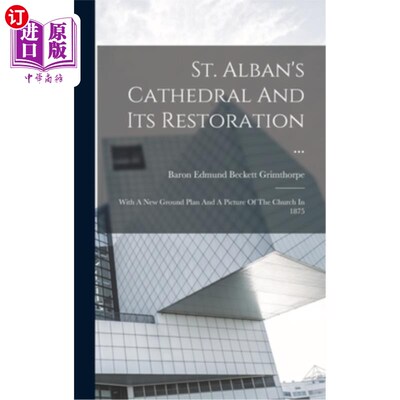海外直订St. Alban's Cathedral And Its Restoration ...: With A New Ground Plan And A Pict 圣奥尔班大教堂及其修复……