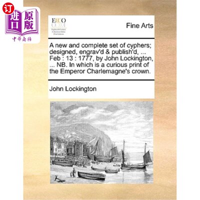 海外直订A New and Complete Set of Cyphers; Designed, Engrav'd & Publish'd, ... Feb: 13:  一套新的完备密码设计、雕刻