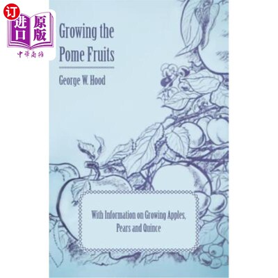 海外直订Growing the Pome Fruits - With Information on Growing Apples, Pears and Quince 种植梨子水果-与种植苹果，梨