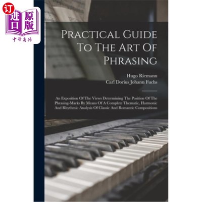 海外直订Practical Guide To The Art Of Phrasing: An Exposition Of The Views Determining T 措辞艺术的实用指南:通过一