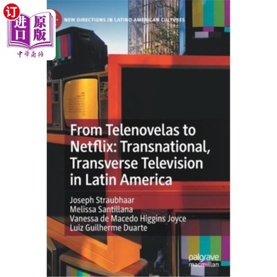 海外直订From Telenovelas to Netflix: Transnational, Transverse Television in Latin Ameri 从肥皂剧到Netfl