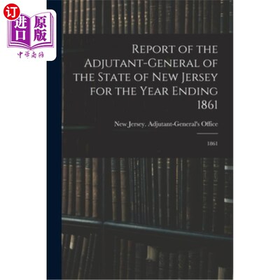 海外直订Report of the Adjutant-General of the State of New Jersey for the Year Ending 18 新泽西州副官1861年年终报告