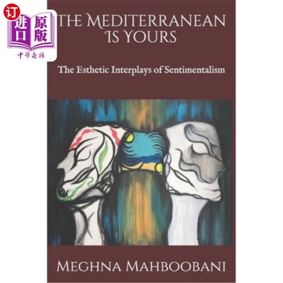 海外直订The Mediterranean Is Yours: The Esthetic Interplays of Sentimentalism 地中海是你的：感伤主义美学的相互作用