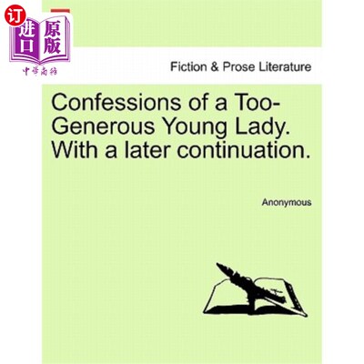 海外直订Confessions of a Too-Generous Young Lady. with a Later Continuation. 一位过于慷慨的年轻女士的自白。稍后继续