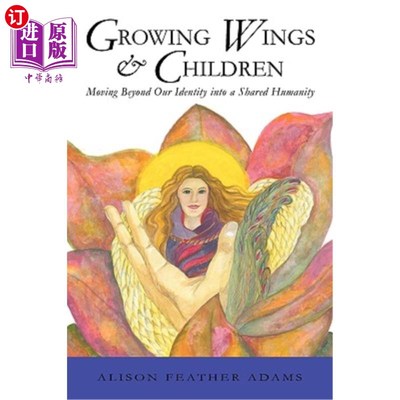 海外直订Growing Wings & Children: Moving Beyond Our Identity Into a Shared Humanity 成长的翅膀和孩子:超越我们的身份