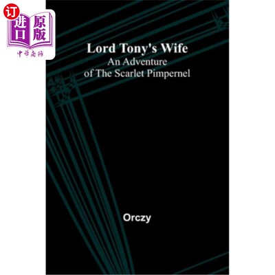 海外直订Lord Tony's Wife: An Adventure of the Scarlet Pimpernel 托尼勋爵的妻子:猩红花的冒险