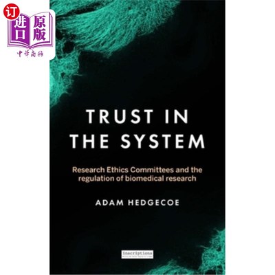 海外直订Trust in the System: Research Ethics Committees and the Regulation of Biomedical 对系统的信任:研究伦理委员