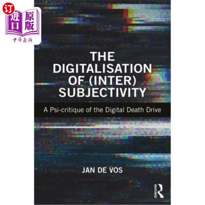 海外直订The Digitalisation of (Inter)Subjectivity: A Psy-Critique of the Digital Death D (内在)主体性的数字化:数字