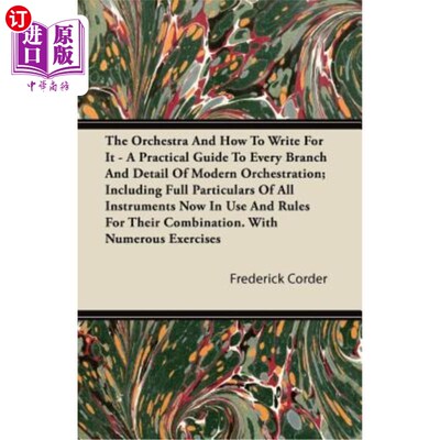 海外直订The Orchestra and How to Write for It - A Practical Guide to Every Branch and De 管弦乐队和如何为它写作-一