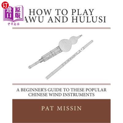 海外直订How to Play Bawu and Hulusi: A Beginner's Guide to these Popular Chinese Wind In 如何演奏巴乌和葫芦丝:这两