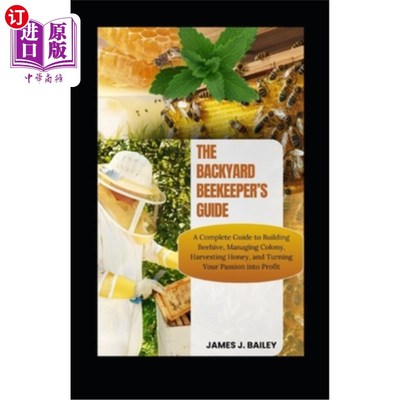 海外直订The Backyard Beekeeper's Guide: A Complete Guide to Building Beehives, Managing  后院养蜂人的指南：一个完整