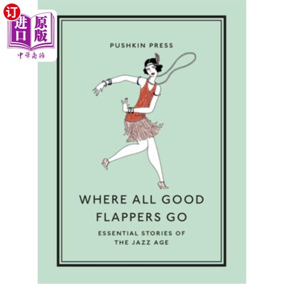 海外直订Where All Good Flappers Go: Essential Stories of the Jazz Age 好姑娘都去哪儿了:爵士时代的重要故事