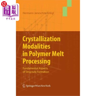 海外直订Crystallization Modalities in Polymer Melt Processing: Fundamental Aspects of St 聚合物熔体加工中的结晶形式