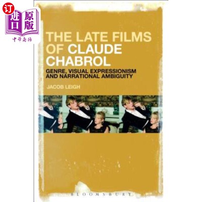海外直订The Late Films of Claude Chabrol: Genre, Visual Expressionism and Narrational Am 克劳德·夏布罗尔晚期电影:类