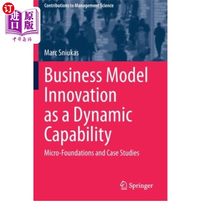 海外直订Business Model Innovation as a Dynamic Capability: Micro-Foundations and Case St 商业模式创新作为一种动态能