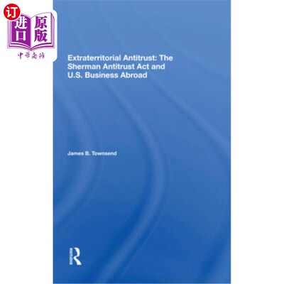海外直订Extraterritorial Antitrust: The Sherman Antitrust ACT and U.S. Business Abroad 域外反垄断：谢尔曼反垄断法与