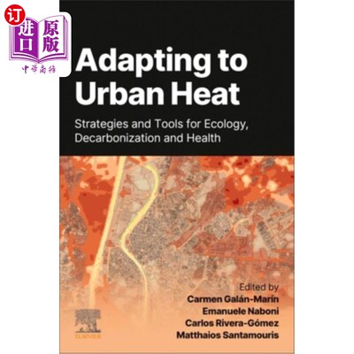海外直订Adapting to Urban Heat:: Strategies and Tools for Ecology, Decarbonization and H 适应城市高温：生态、脱碳和