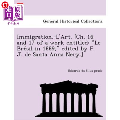 海外直订Immigration.-L'Art. [Ch. 16 and 17 of a work entitled: Le Brésil in 1889,  移民局-艺术。[18