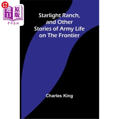海外直订Starlight Ranch, and Other Stories of Army Life on the Frontier 星光牧场，以及其他关于边境军队生活的故事
