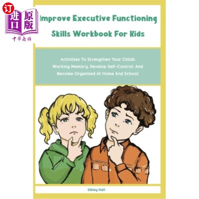 海外直订Improve Executive Functioning Skills Workbook For Kids: Activities To Strengthen 提高儿童执行功能技能练习册