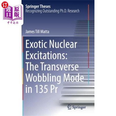 海外直订Exotic Nuclear Excitations: The Transverse Wobbling Mode in 135 PR 外来核激发态:135pr的横向摆动模式