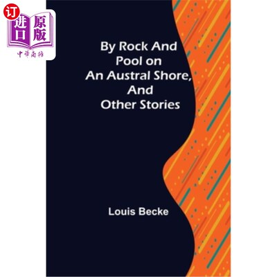 海外直订By Rock and Pool on an Austral Shore, and Other Stories 《南海岸的岩石和池塘》和其他故事