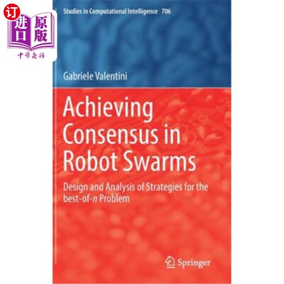 海外直订Achieving Consensus in Robot Swarms: Design and Analysis of Strategies for the B 在机器人群中达成共识：最佳