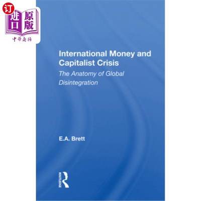 海外直订International Money and Capitalist Crisis: The Anatomy of Global Disintegration 国际货币与资本主义危机:全球