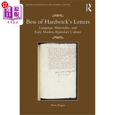 海外直订Bess of Hardwick's Letters: Language, Materiality, and Early Modern Epistolary C 哈德威克的贝丝书信:语言、