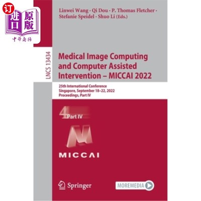 海外直订Medical Image Computing and Computer Assisted Intervention - MICCAI 2022: 25th I 医学图像计算和计算机辅助干