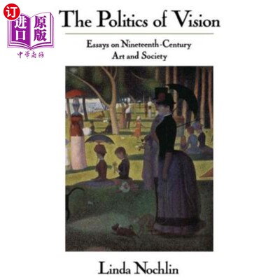 海外直订The Politics Of Vision: Essays On Nineteenth-century Art And Society 视觉的政治:十九世纪艺术与社会论文集