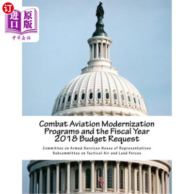 海外直订Combat Aviation Modernization Programs and the Fiscal Year 2018 Budget Request 作战航空现代化项目和2018财年