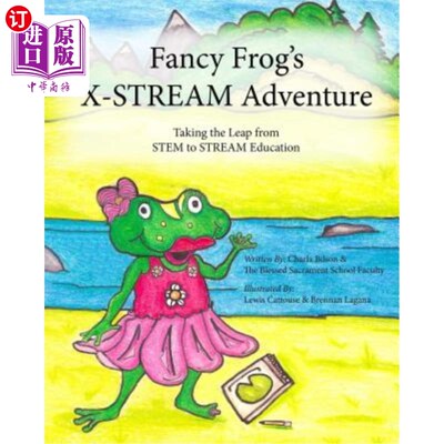 海外直订Fancy Frog's X-STREAM Adventure: Making the leap from STEM to STREAM Education Fancy Frog的X