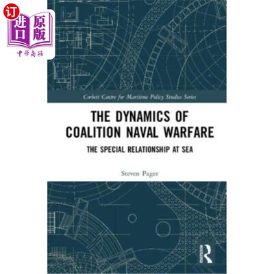 海外直订The Dynamics of Coalition Naval Warfare: The Special Relationship at Sea 联盟海战的动态：海上特殊关系