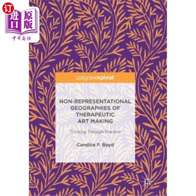 海外直订Non-Representational Geographies of Therapeutic Art Making: Thinking Through Pra 治疗性艺术创作的非具象地理
