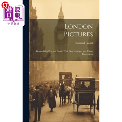 海外直订London Pictures: Drawn With Pen and Pencil. With One Hundred and Thirty Illustra 伦敦图画：用钢笔和铅笔绘制
