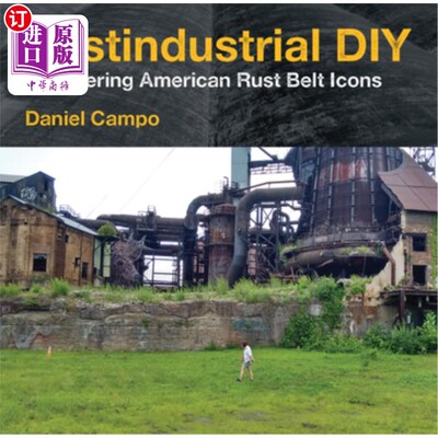 海外直订Postindustrial DIY: Recovering American Rust Belt Icons 后工业DIY：恢复美国锈带图标