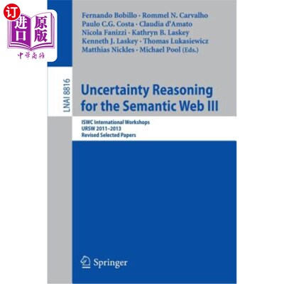 海外直订Uncertainty Reasoning for the Semantic Web III: Iswc International Workshops, Ur 语义网的不确定性推理