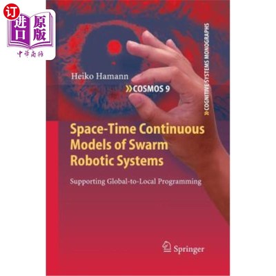 海外直订Space-Time Continuous Models of Swarm Robotic Systems: Supporting Global-To-Loca 群机器人系统的时空连续模型