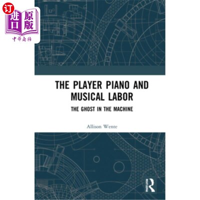 海外直订The Player Piano and Musical Labor: The Ghost in the Machine 钢琴与音乐劳动:机器中的幽灵